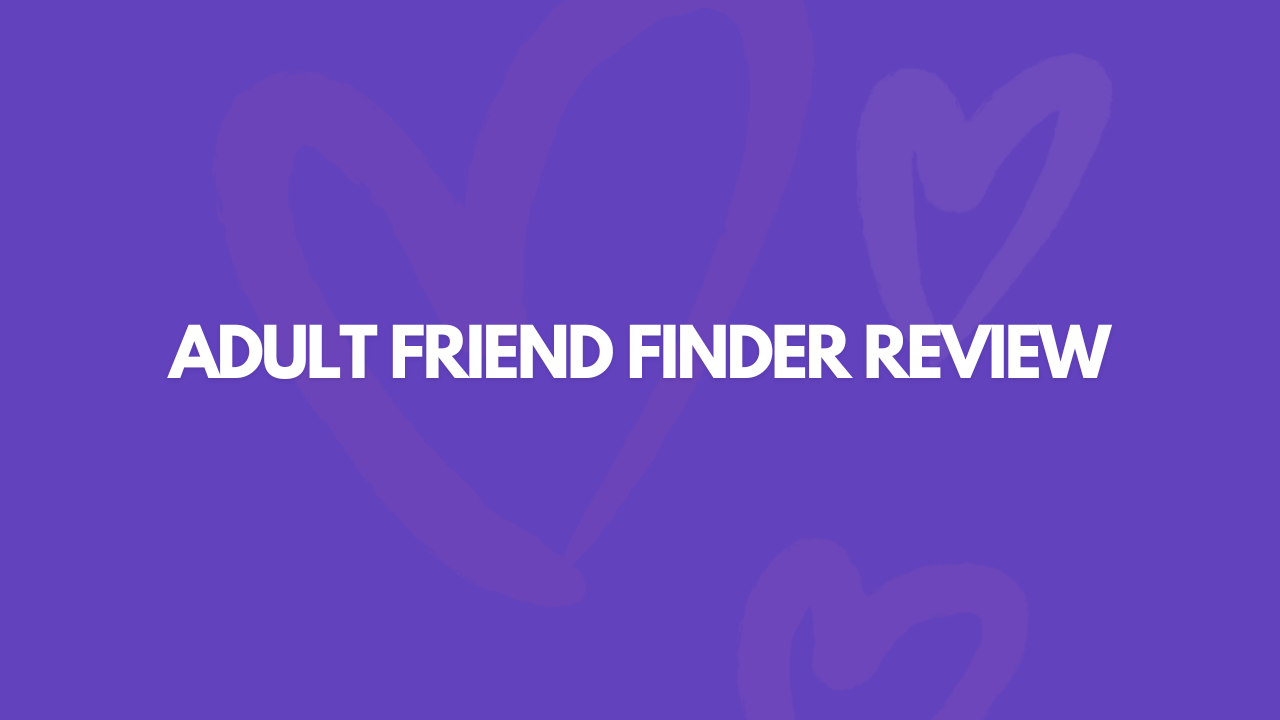 AdultFriendFinder Review: Pros, Cons, Everything