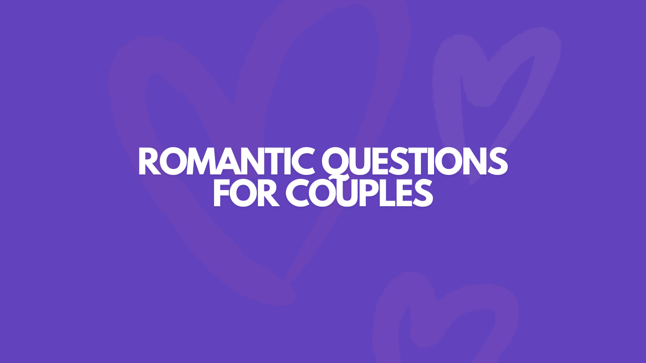 151 Romantic Questions For Couples