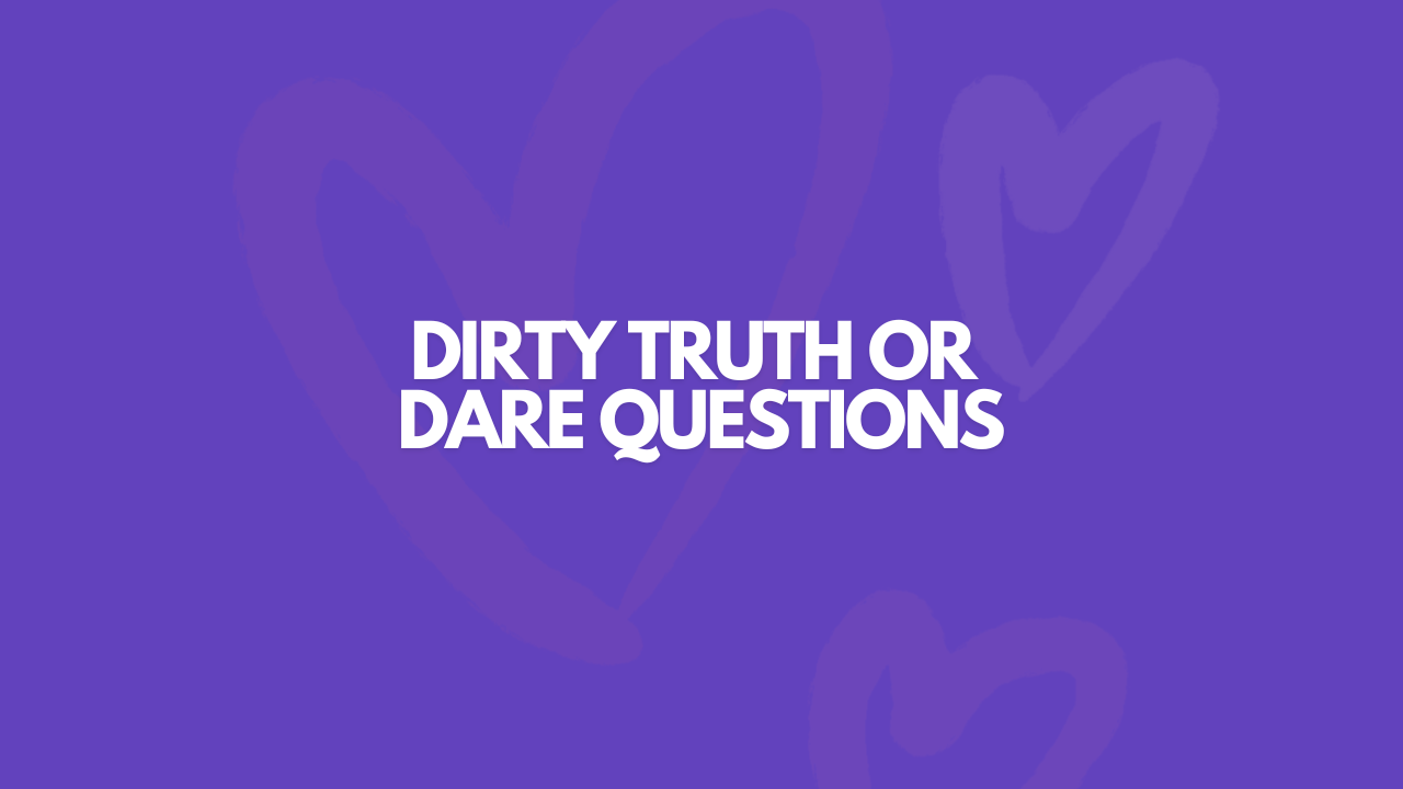 105 Really F*cken Dirty Truth Or Dare Questions
