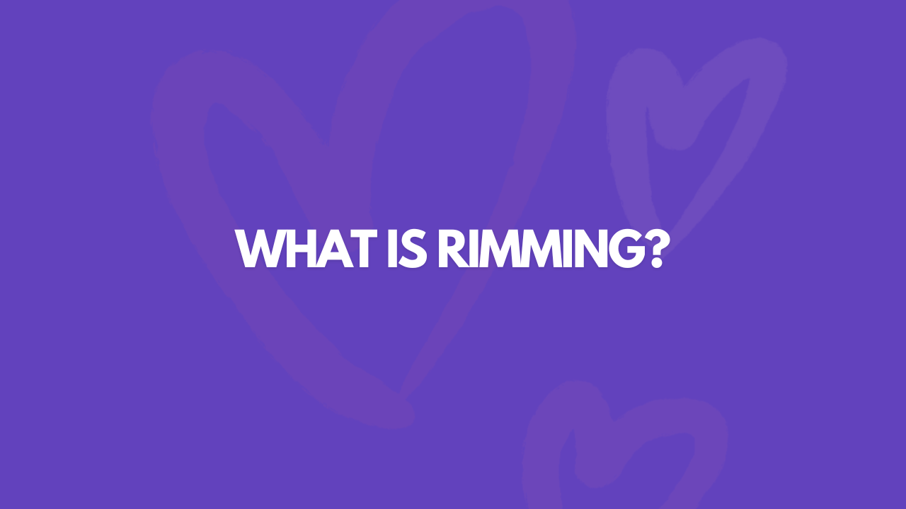 What Is Rimming? Here's Everything You Need To Know