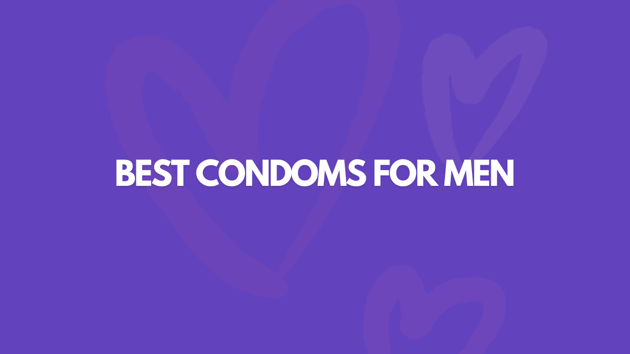 7 Of The Best Condoms For Men (2025 Edition)