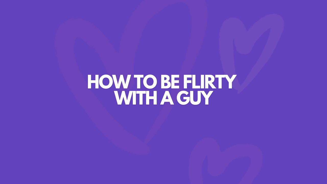 How To Be Flirty With A Guy: 13 Simple Techniques