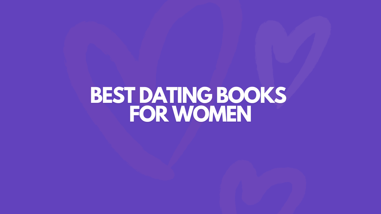 9 Best Dating Books For Women (2025 Edition)
