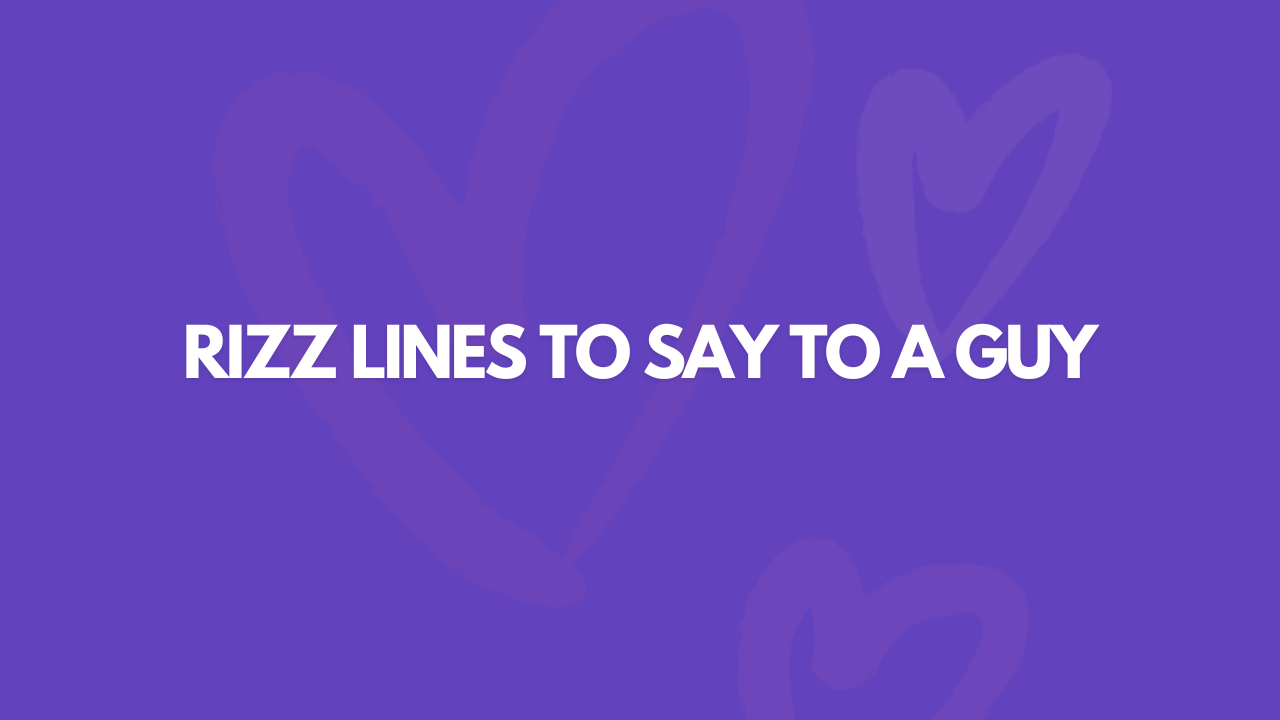 51 Rizz Lines To Say To A Guy That'll Drive Him Wild