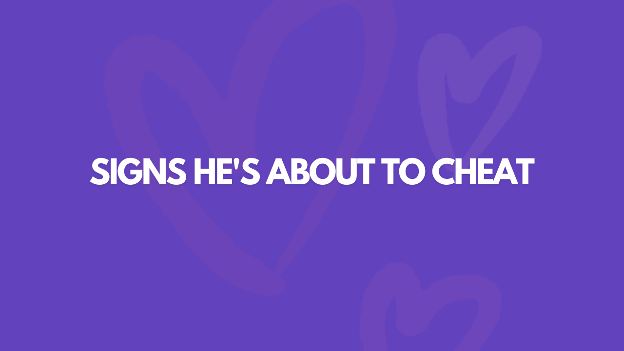 11 Signs He's About To Cheat On You
