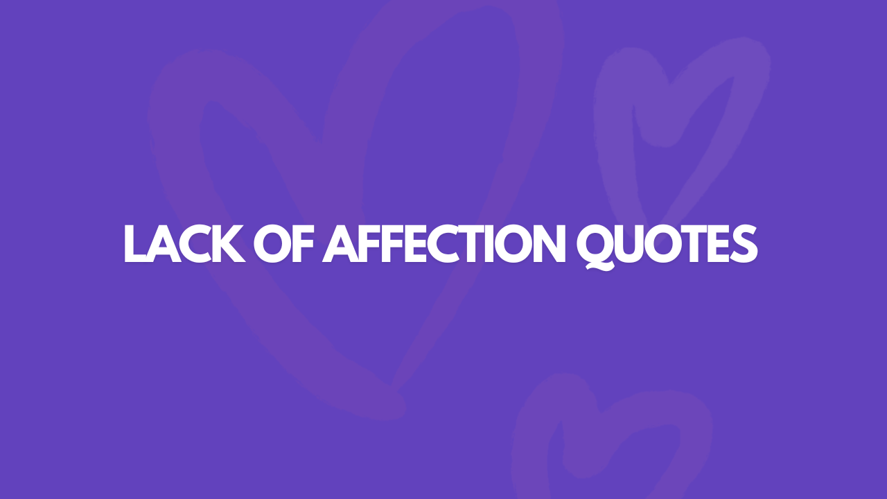 109 Lack Of Affection Quotes To Empower You