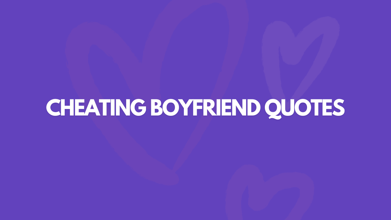 109 Cheating Boyfriend Quotes To Empower You