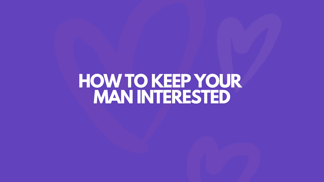 How To Keep Your Man Interested