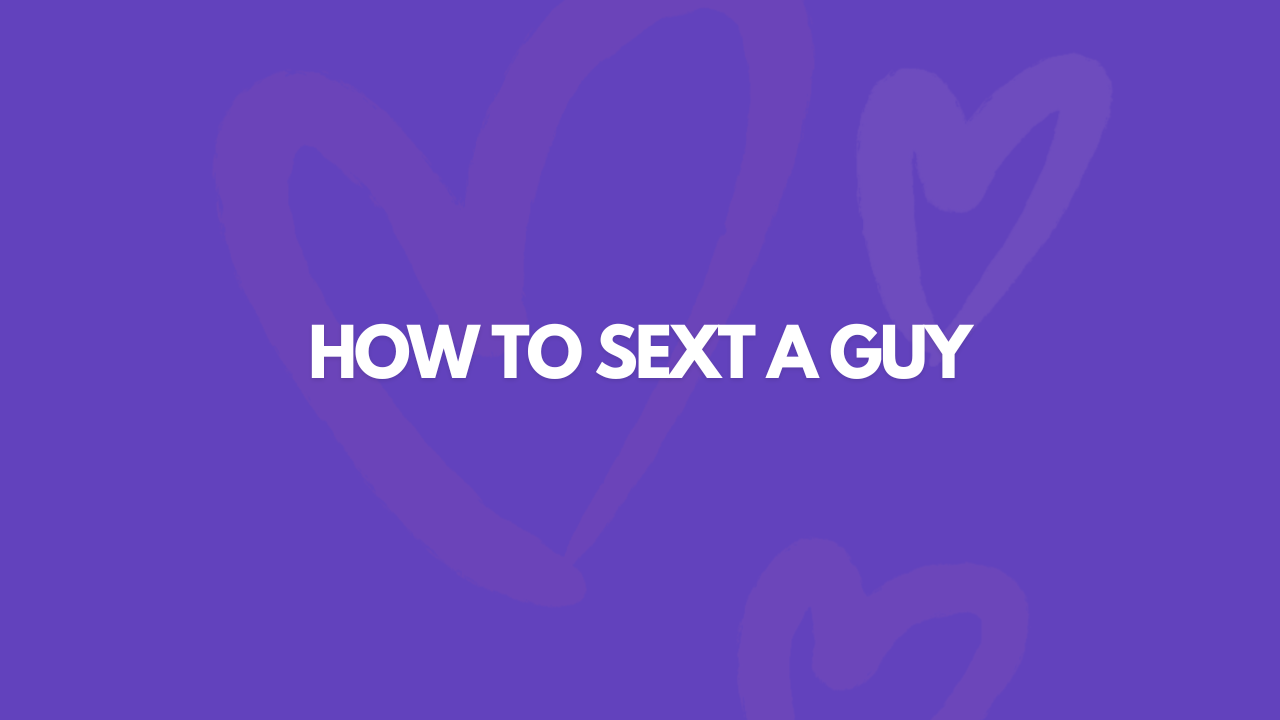 How To Sext A Guy (+ 101 Sexting Examples)