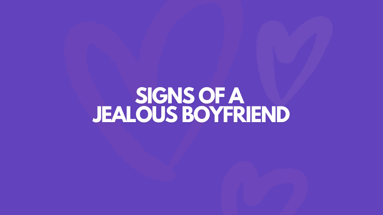 11 Alarming Signs Of A Jealous Boyfriend