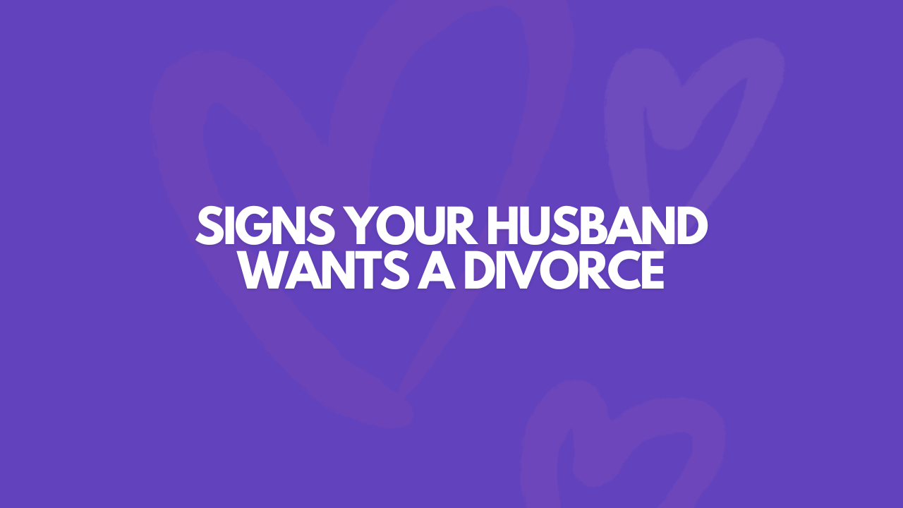 9 Sure Signs Your Husband Wants A Divorce