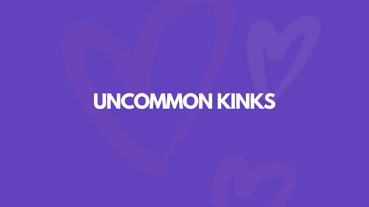 11 Uncommon Kinks You'll Likely Never Try