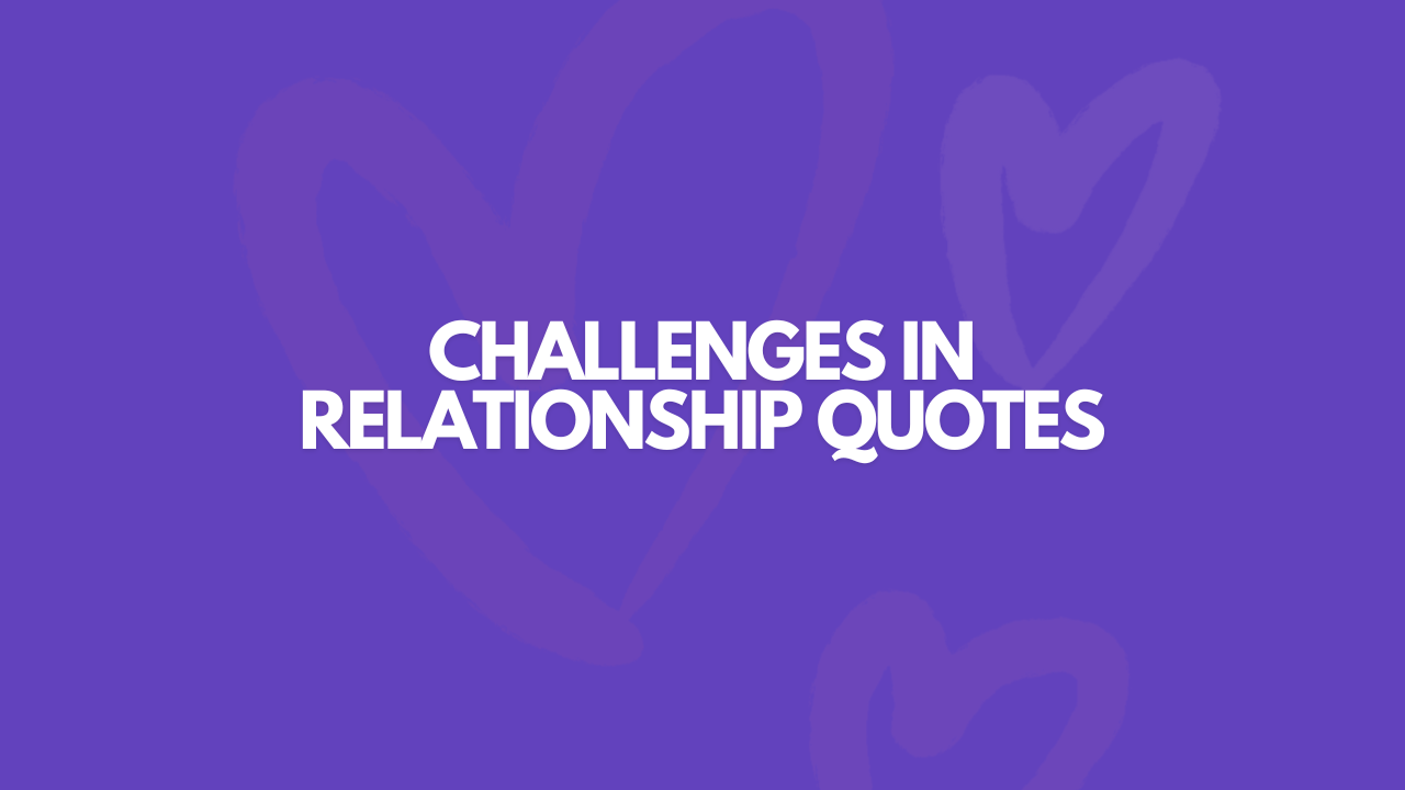 71 Challenges In Relationship Quotes For Her