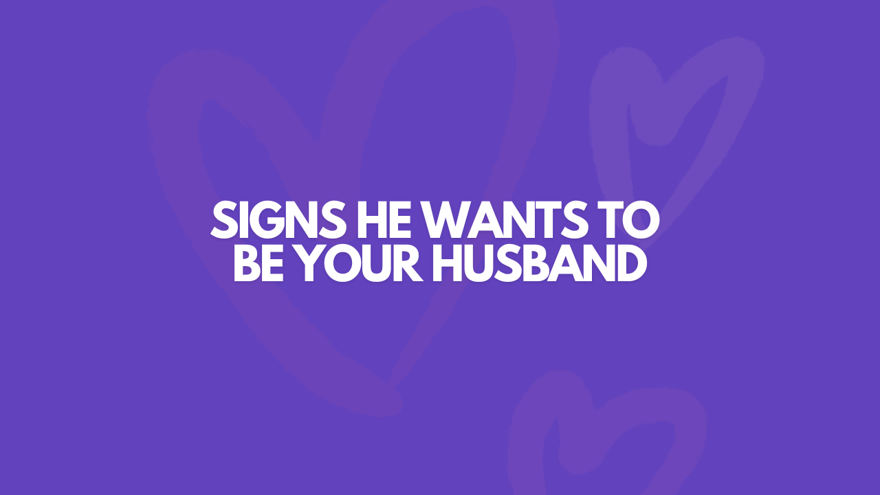 27 Subtle Signs He Wants To Be Your Husband