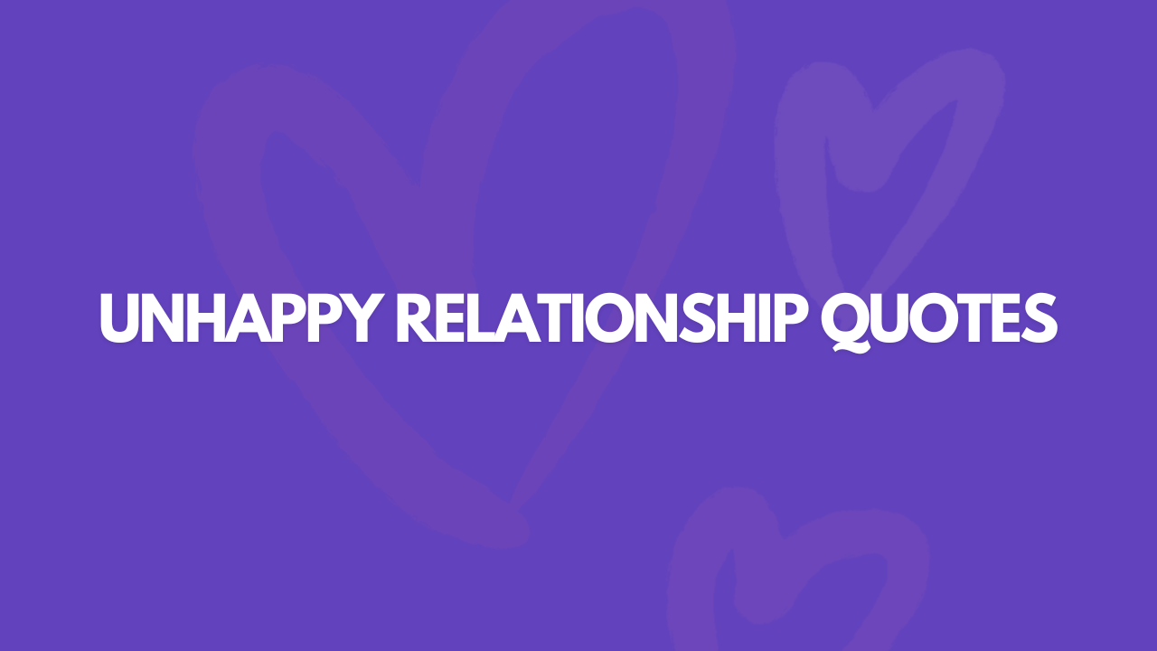 101 Unhappy Relationship Quotes To Help You Cope