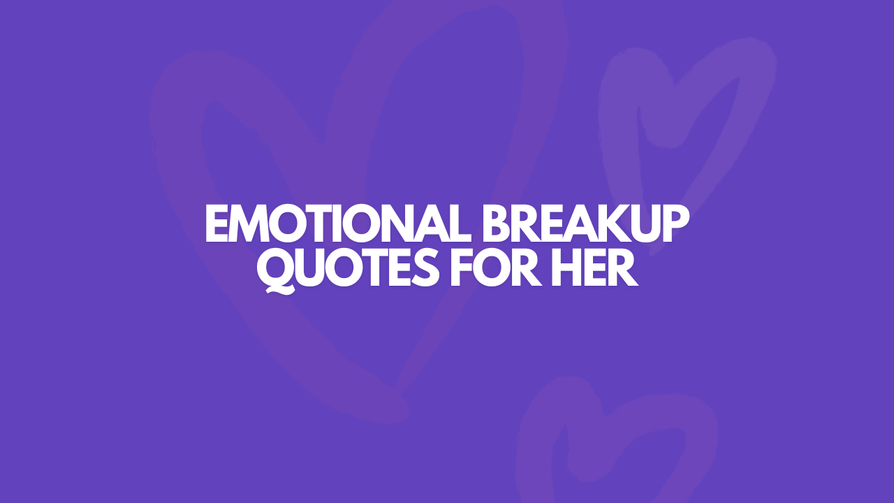 105 Highly Emotional Breakup Quotes For Her