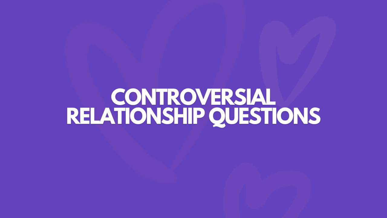 135 Highly Controversial Relationship Questions