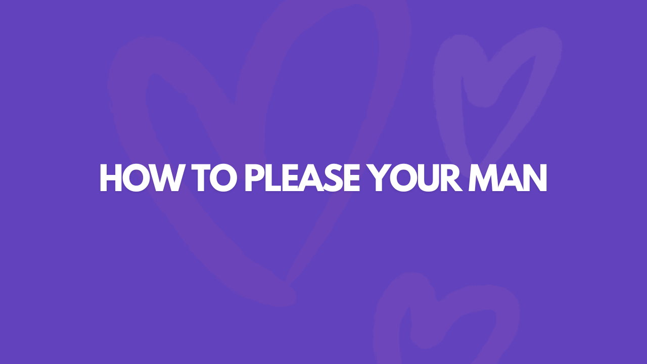 How To Please Your Man In Bed: 13 Easy Ways
