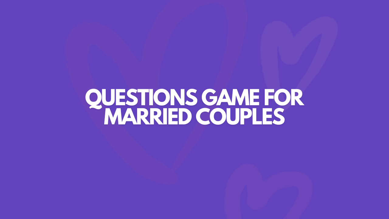 The Questions Game For Married Couples