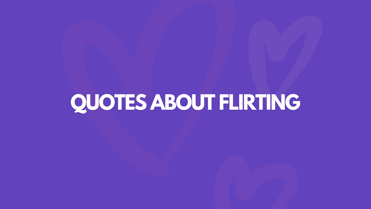 101 Quotes About Flirting That Are So Inspiring