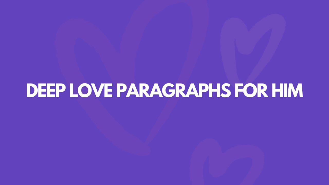 155 Deeply Romantic Love Paragraphs For Him