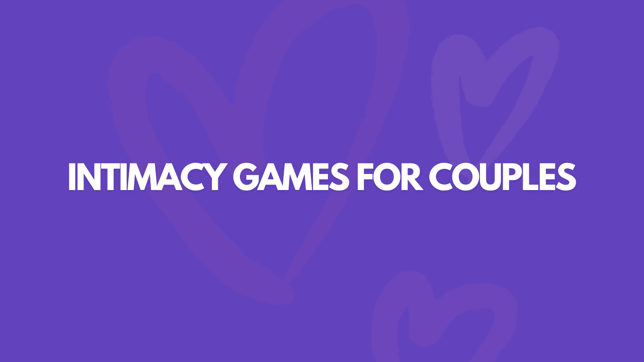 37 Really Sexy Intimacy Games For Couples