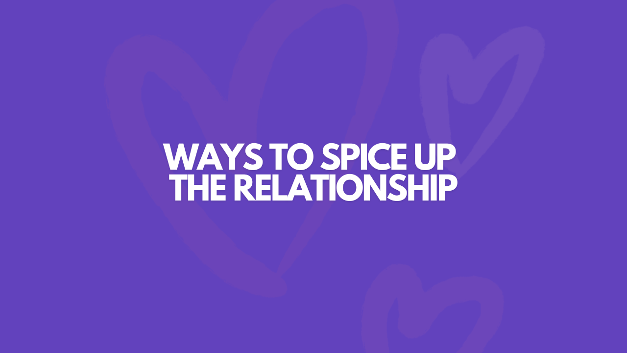17 Easy Ways To Spice Up The Relationship