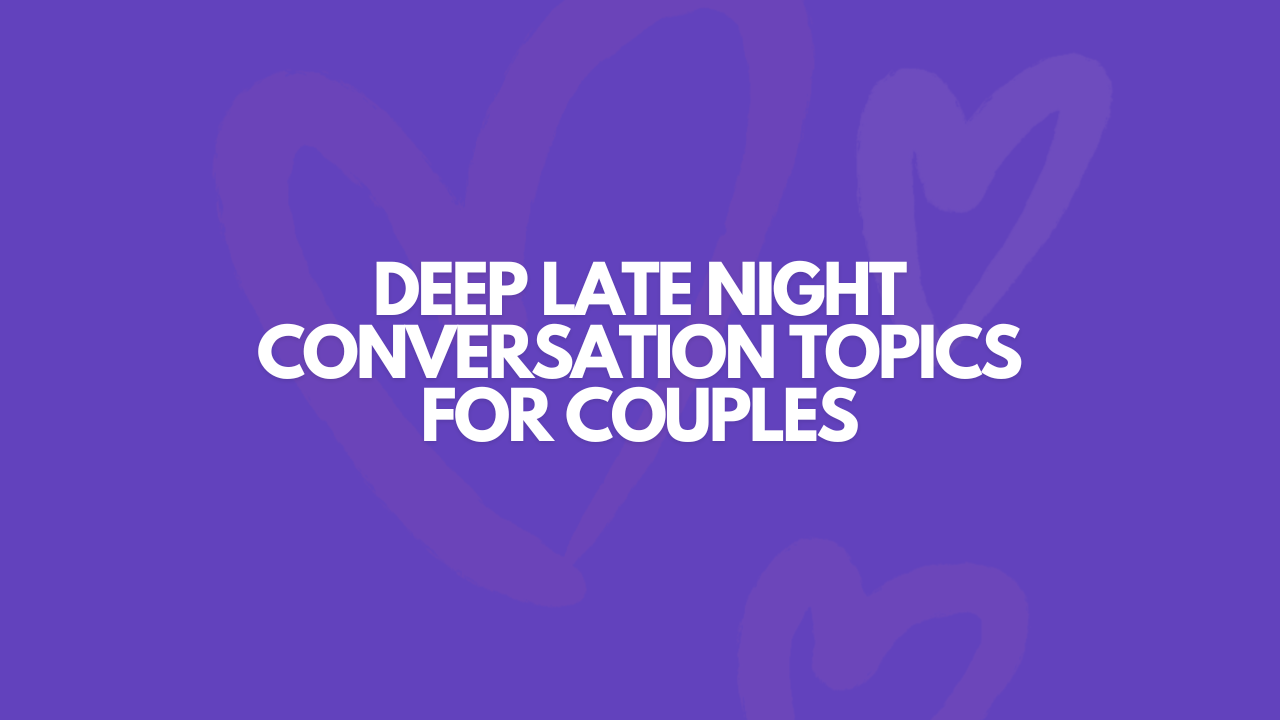 105 Deep Late Night Conversation Topics For Couples