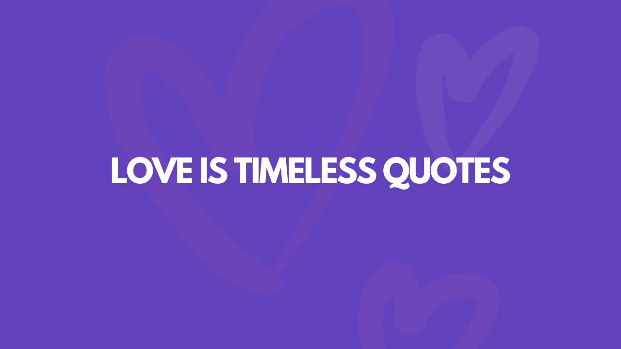 109 Love Is Timeless Quotes To Read