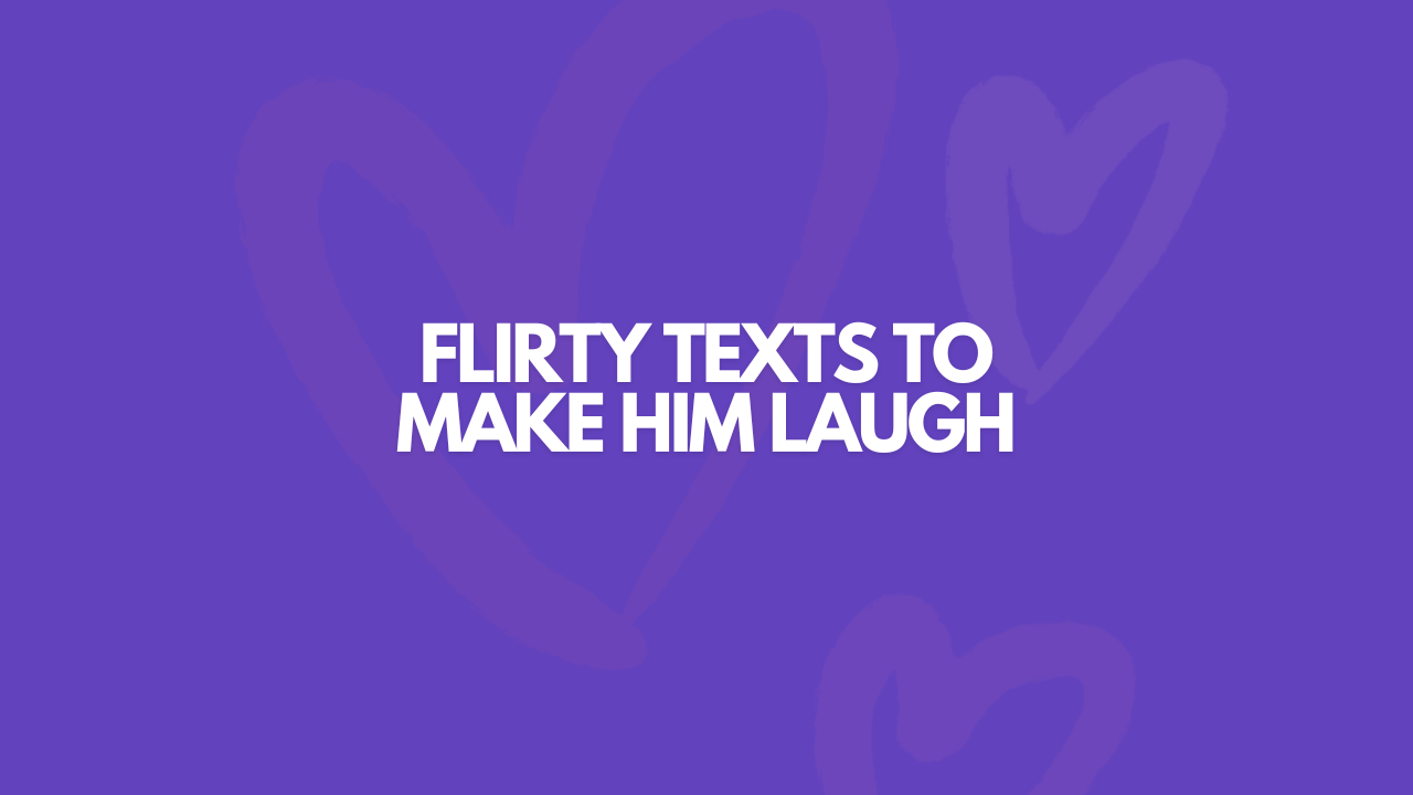 101 Flirty Texts To Make Him Laugh